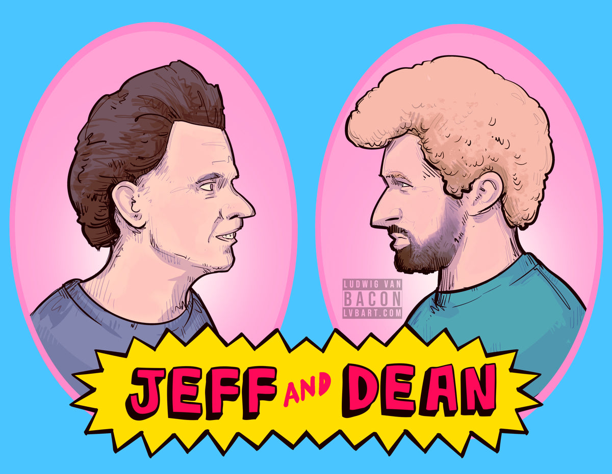 Jeff & Dean Fine Art Print – Ludwig Van Bacon