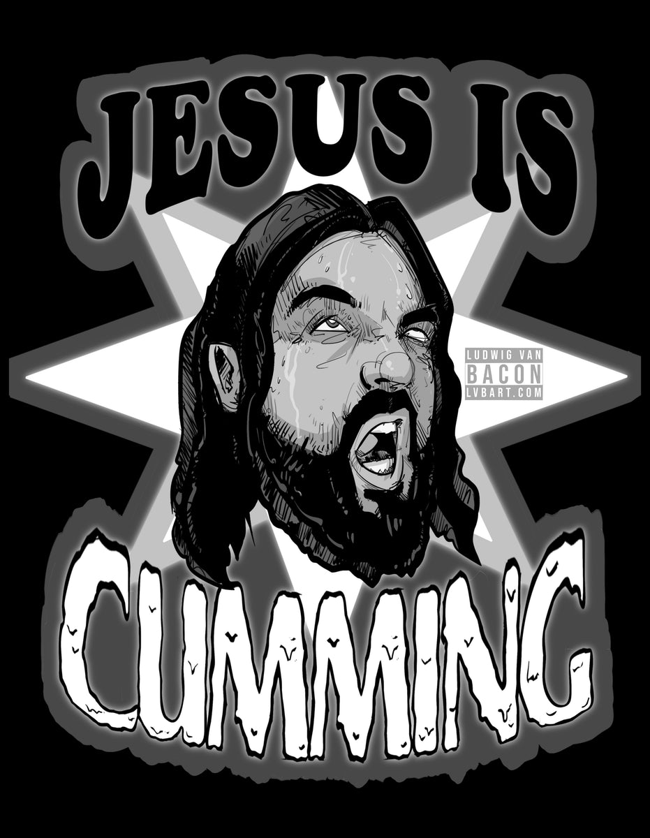 Jesus Is Cumming Fine Art Print – Ludwig Van Bacon